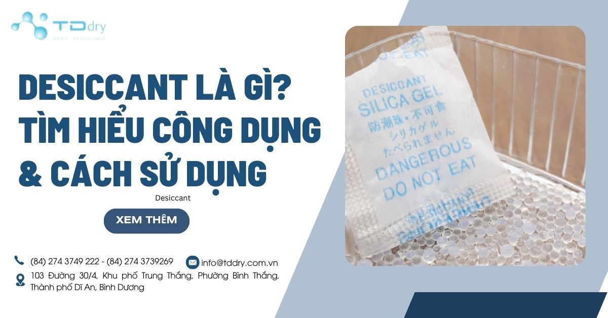 Desiccant Là Gì? Tìm Hiểu Công Dụng & Cách Sử Dụng